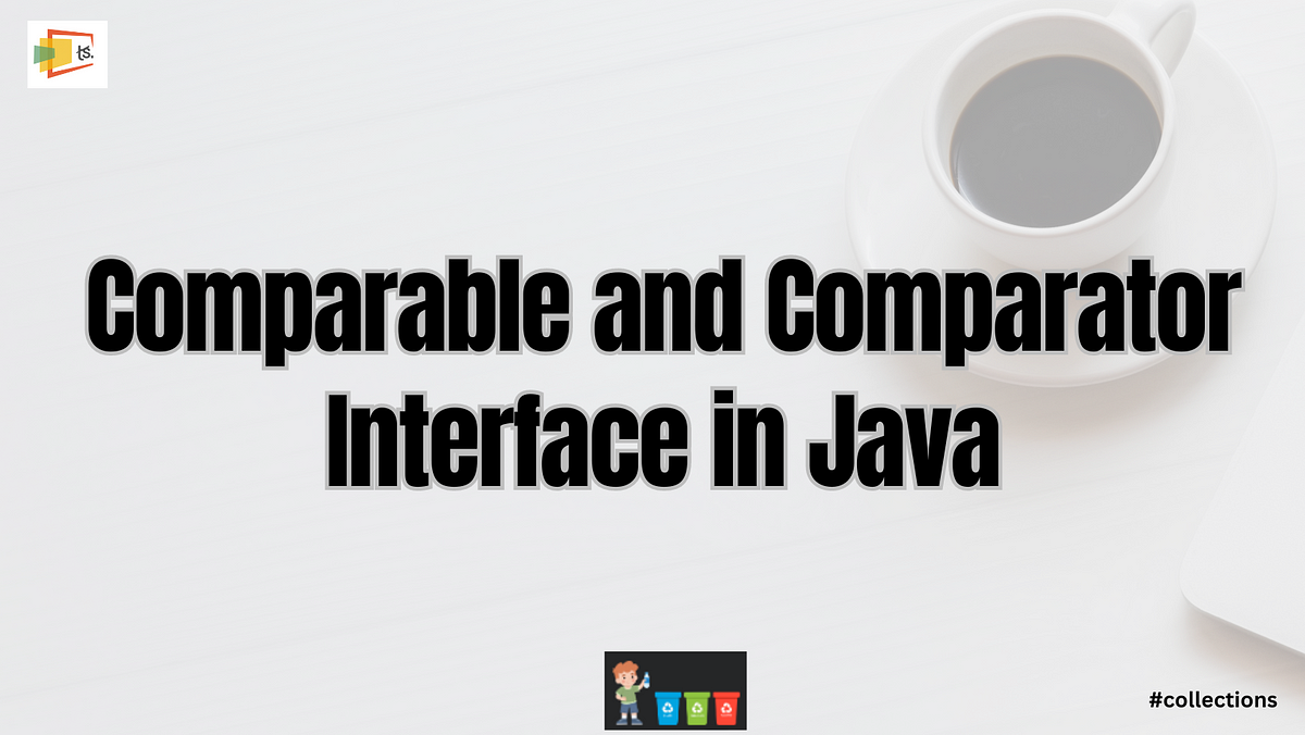 Comparable And Comparator Interfaces In Java By Java Fusion Medium 5554