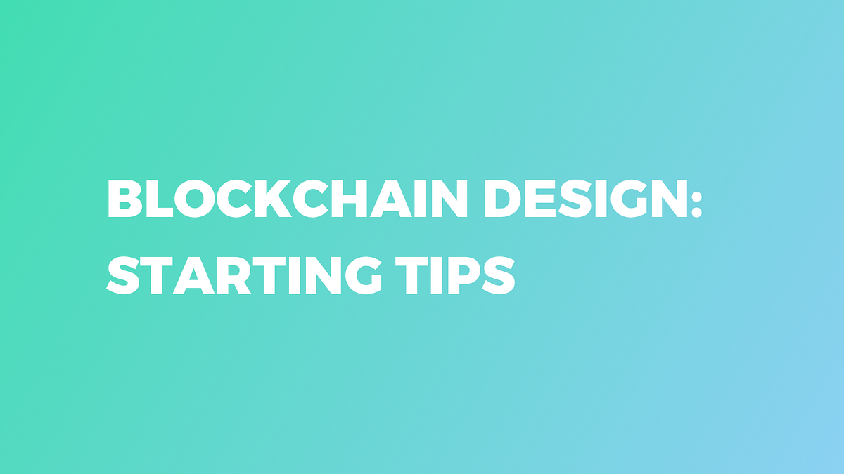 Blockchain Design: Where You Need to Start | by Denis Z. | Medium