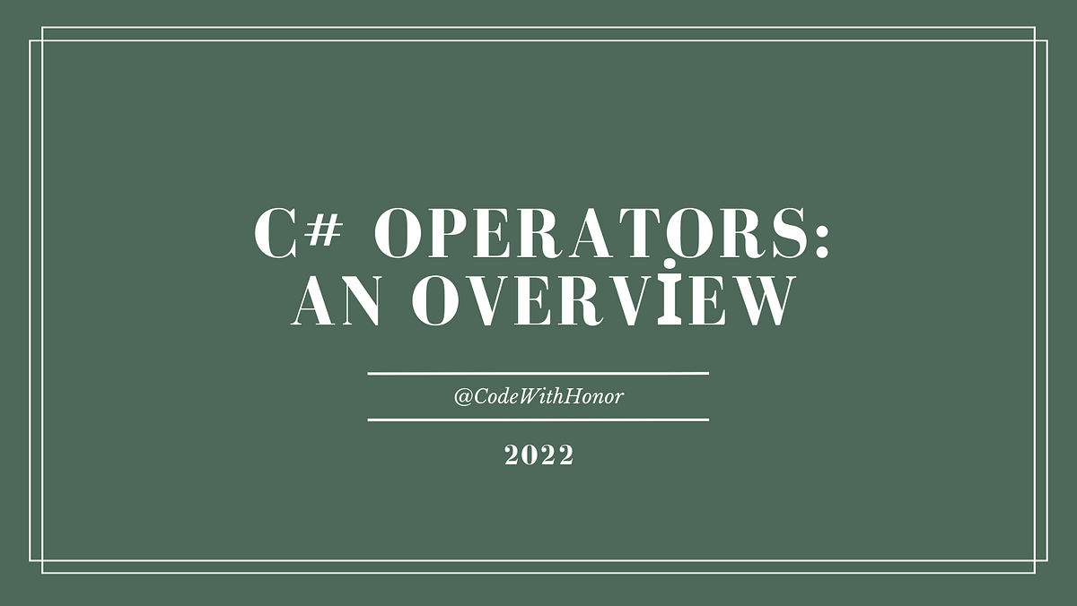 C# Operators: An Overview. In C#, operators are special symbols… | by ...