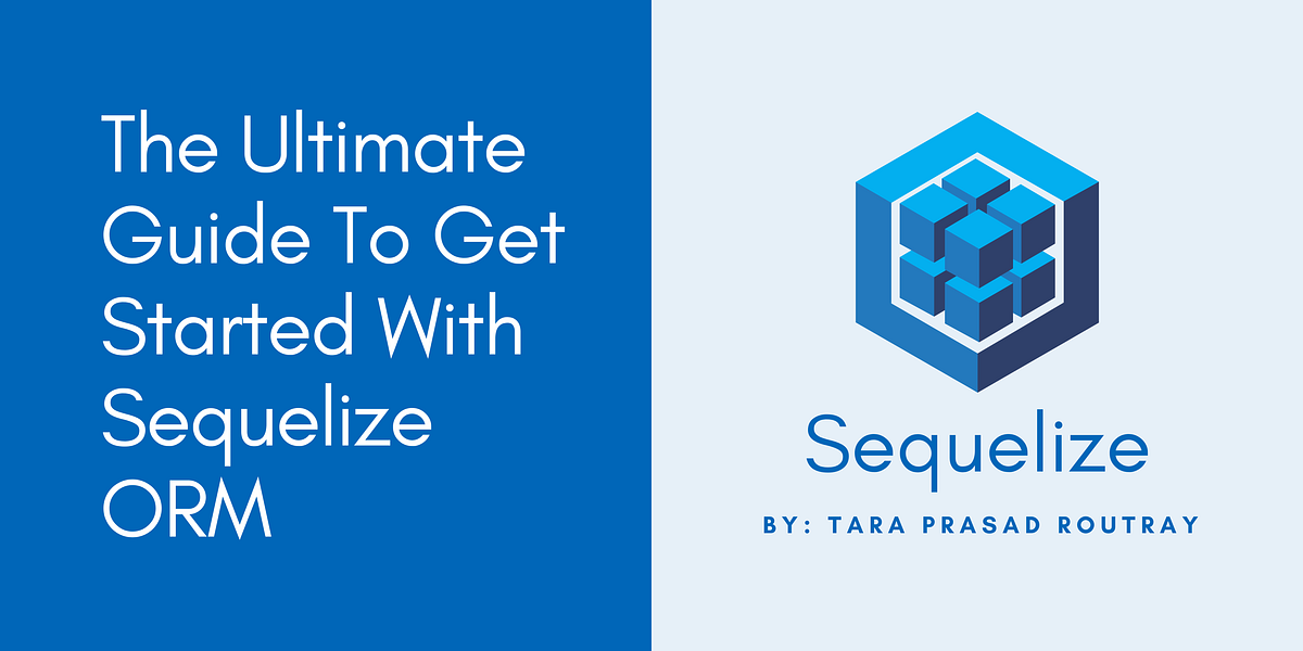 The Ultimate Guide To Get Started With Sequelize ORM | by Tara Prasad Routray | Level Up Coding