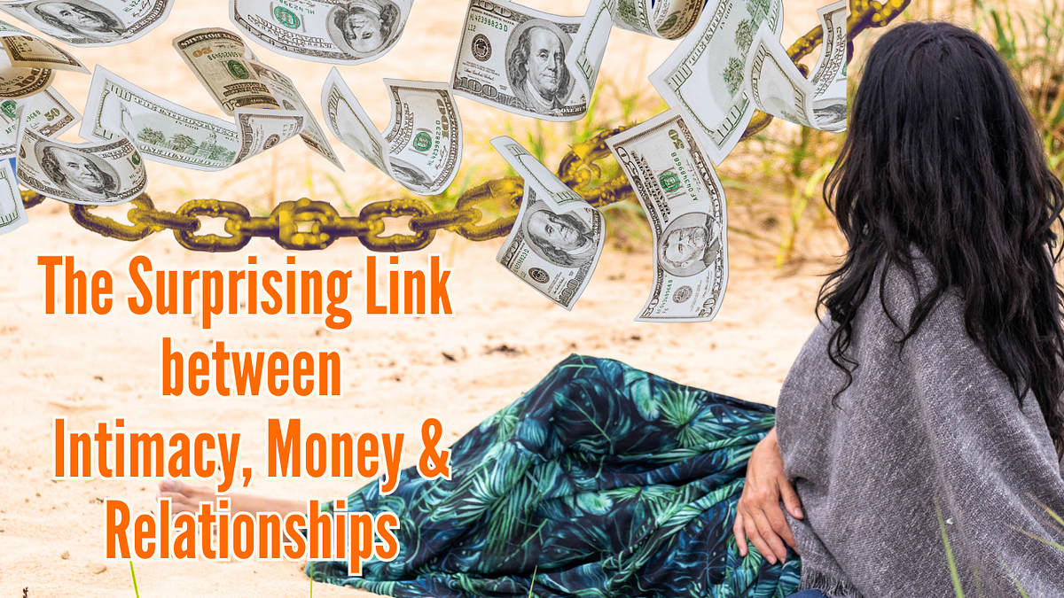 The surprising link between intimacy, money and our relationships | by ...