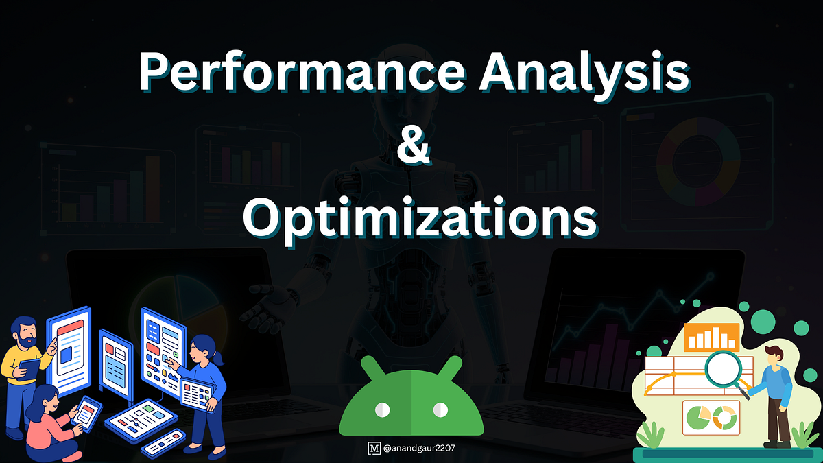 Android Performance Analysis & Optimizations | by Anand Gaur | Medium