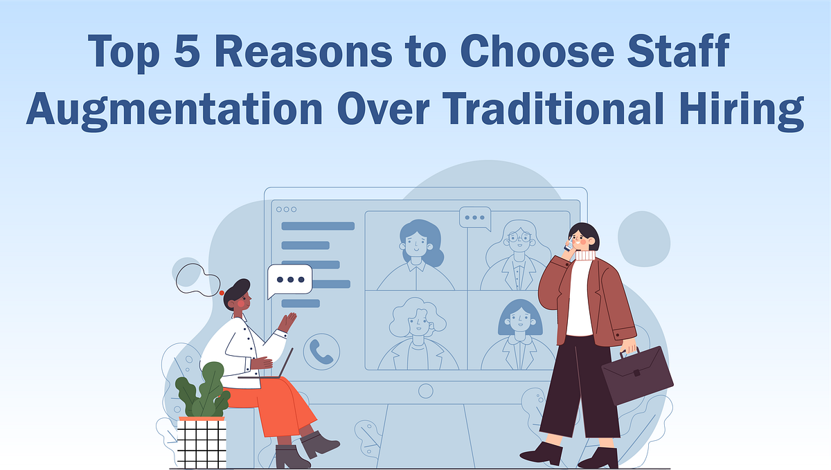 Top 5 Reasons to Choose Staff Augmentation Over Traditional Hiring | Medium
