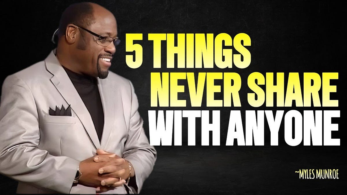 5 Things Never Share With Anyone — Myles Munroe Motivation | by Alfred Mutale | Medium