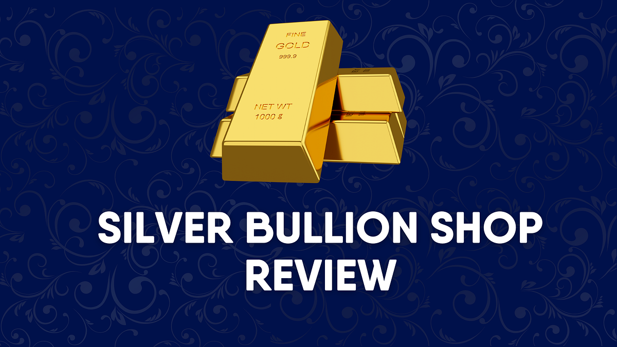 Silver Bullion Shop Review. 🤚Stop — before you read this review: | by ...