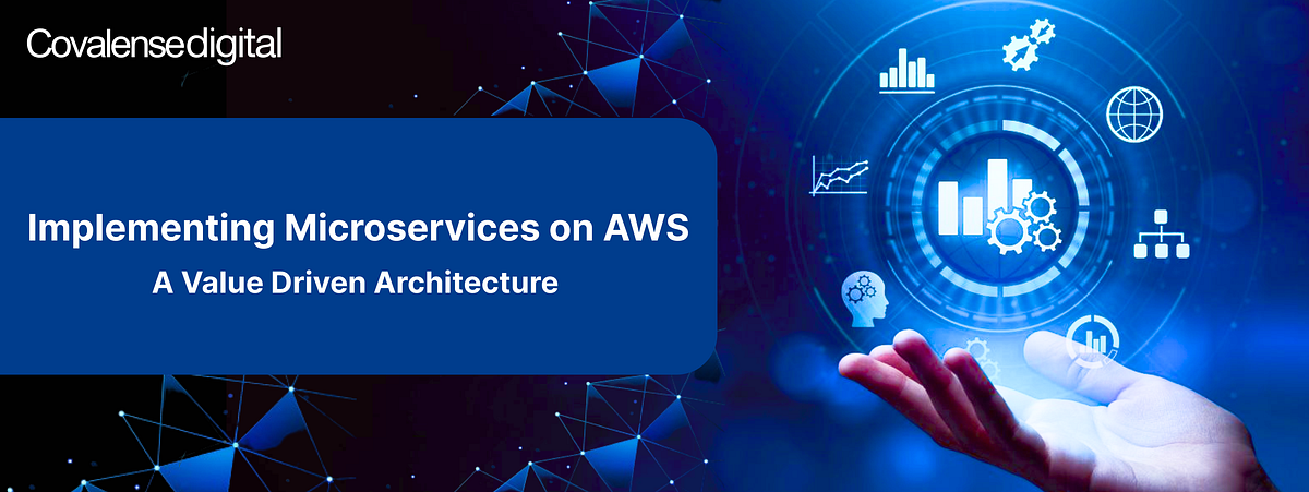 Implementing Microservices on AWS: A Value Driven Architecture | by Covalensedigital | Oct, 2024 ...