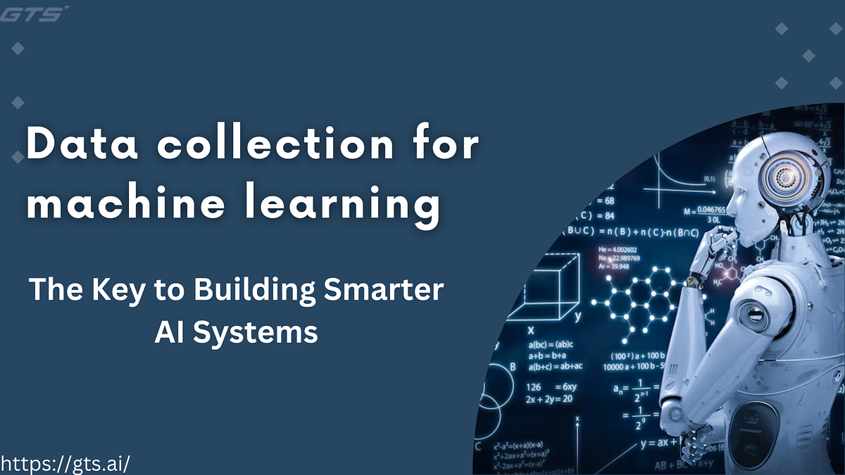 Data Collection for Machine Learning: The Key to Building Smarter AI Systems | by Globose ...