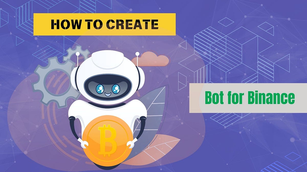 How to Create a Bot for Binance: A Comprehensive Guide | by Curt ...