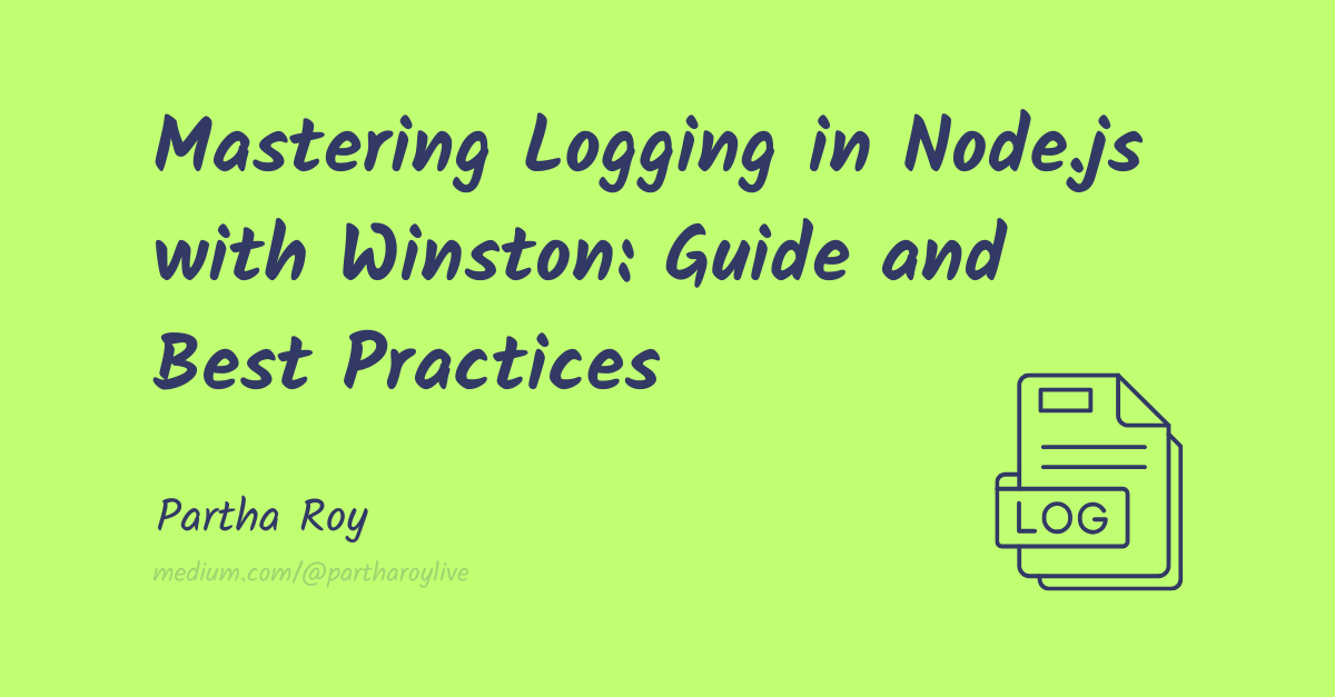 Effective Node.js Logging with Winston: From Basics to Best Practices | by Partha Roy ...