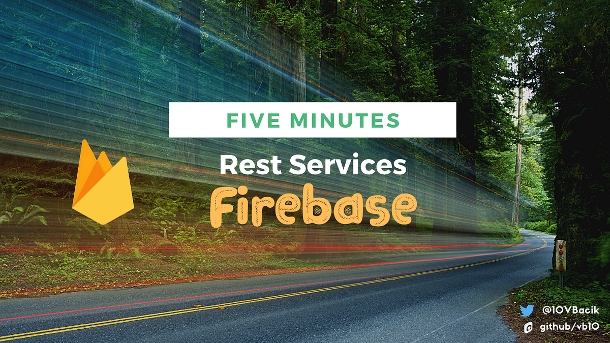 5 Minutes: Firebase Rest Service. An idea comes to your mind and you ...