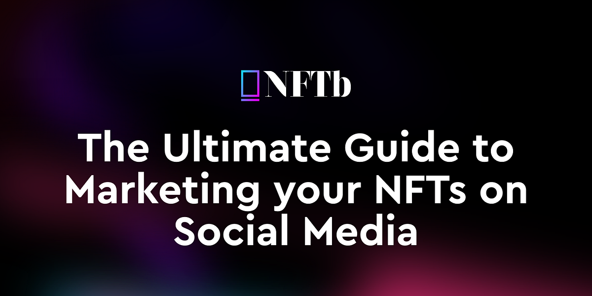 The Ultimate Guide to Marketing your NFTs on Social Media | by Pixel ...