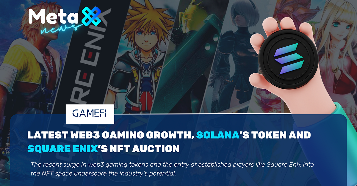 Lately in GameFi: Web3 Gaming Growth, Solana’s Token and Square Enix’s NFT Auction | by METAX ...