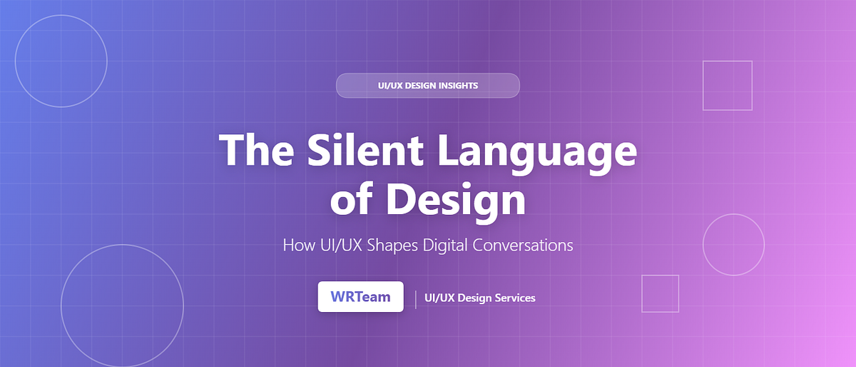 The Silent Language of Design: How UI/UX Shapes Digital Conversations ...