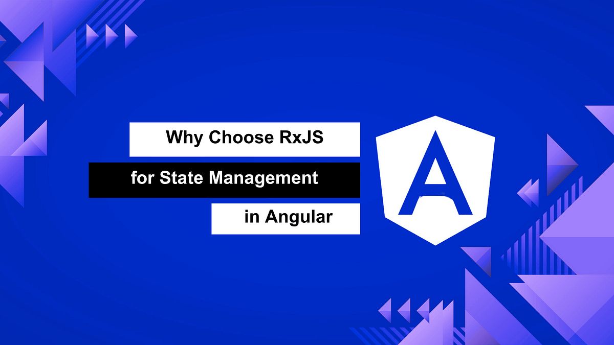 Why Choose RxJS for State Management in Angular | by Ahmed Khan | Jun, 2025 | Medium