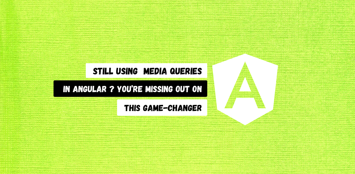 Still Using Media Queries in Angular? You’re Missing Out on This Game-Changer! | by Angular_with ...