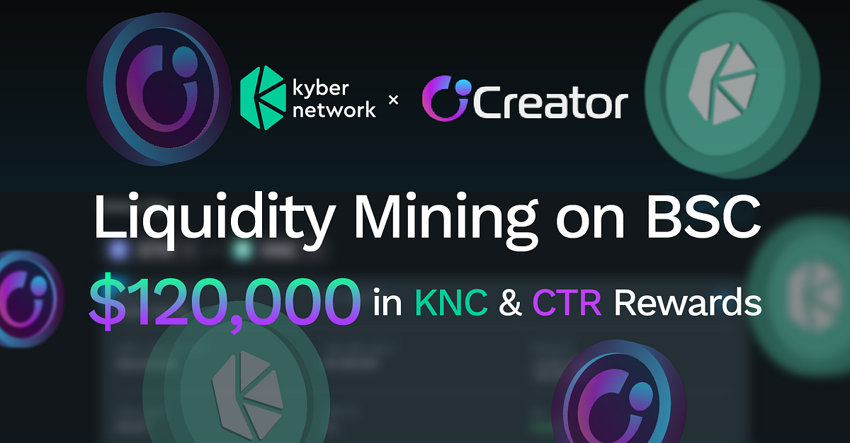 Creator Chain and Kyber Collaborate to Optimize Liquidity for the $CTR ...