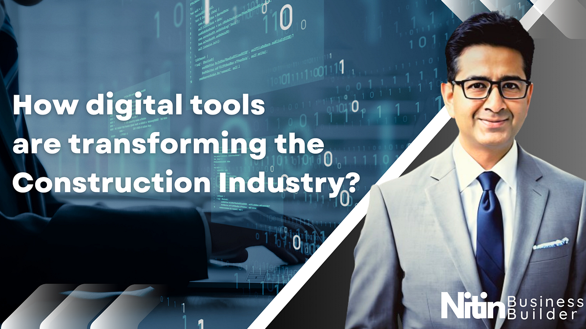 How digital tools are transforming the construction industry? | by Nitin Khanna | Oct, 2024 | Medium