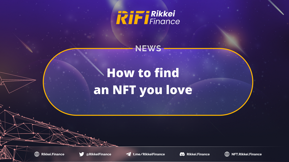 How to find an NFT you love. It can be difficult to find an NFT… | by Rikkei Finance | Rikkei ...