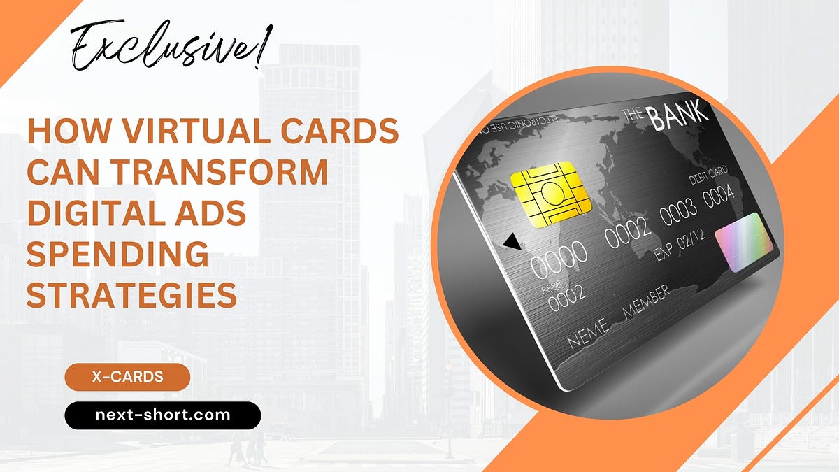 How Virtual Cards Can Transform Digital Ads Spending Strategies | by ...