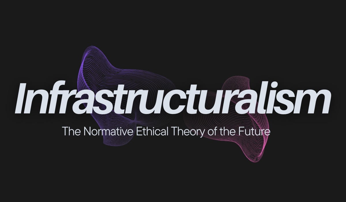 Infrastructuralism: The Normative Ethical Theory of the Future-Rooted ...