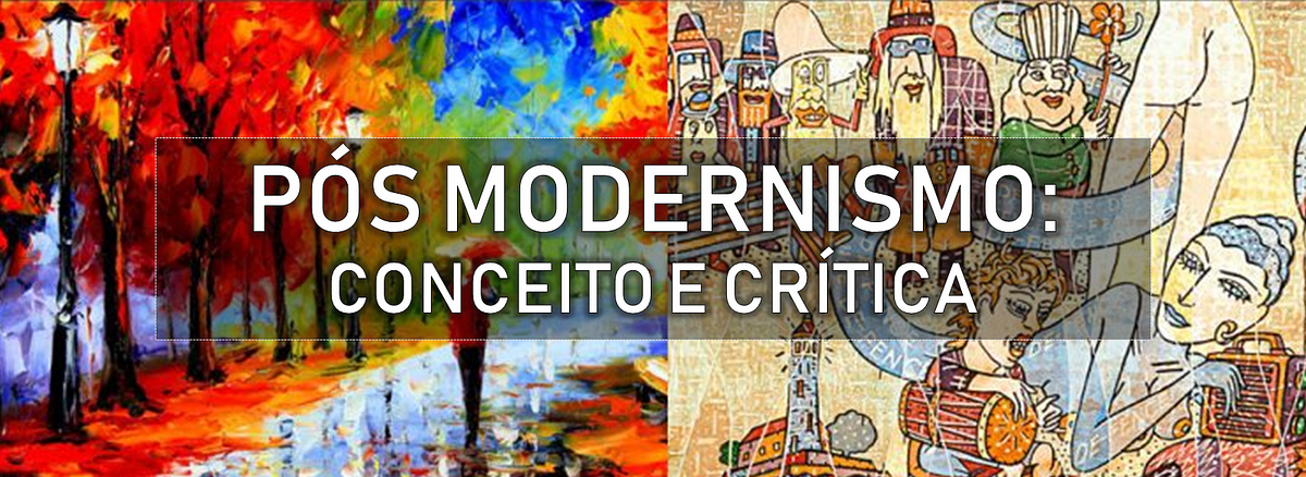 Pós modernismo: conceito e crítica | by Arthur Andrade | Medium