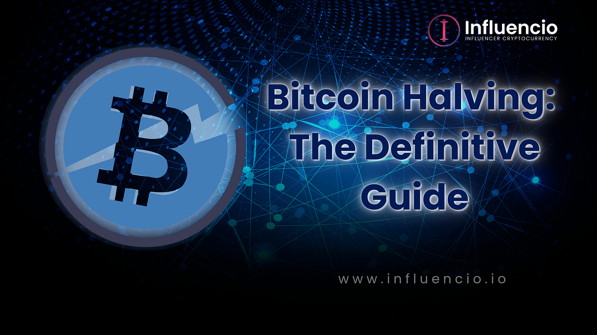Bitcoin Halving: The Definitive Guide | by Influencio | Nov, 2023 | Medium