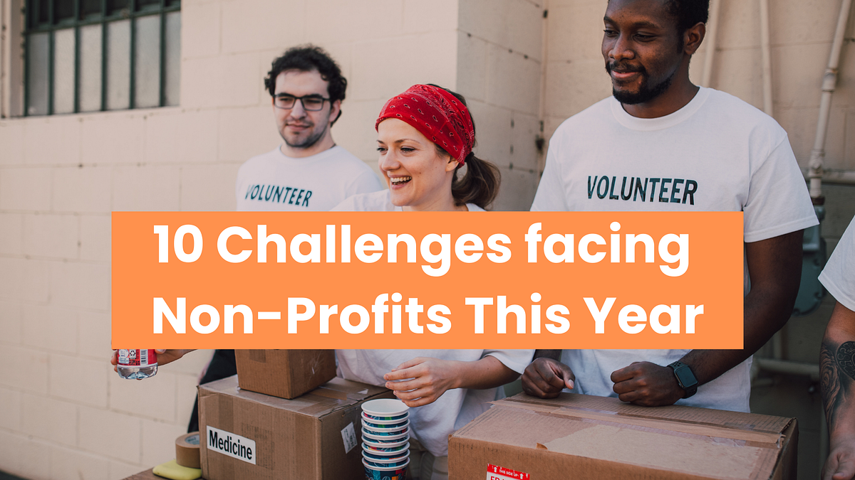 What are the 10 Challenges Facing Non-Profits this Year? And How They ...