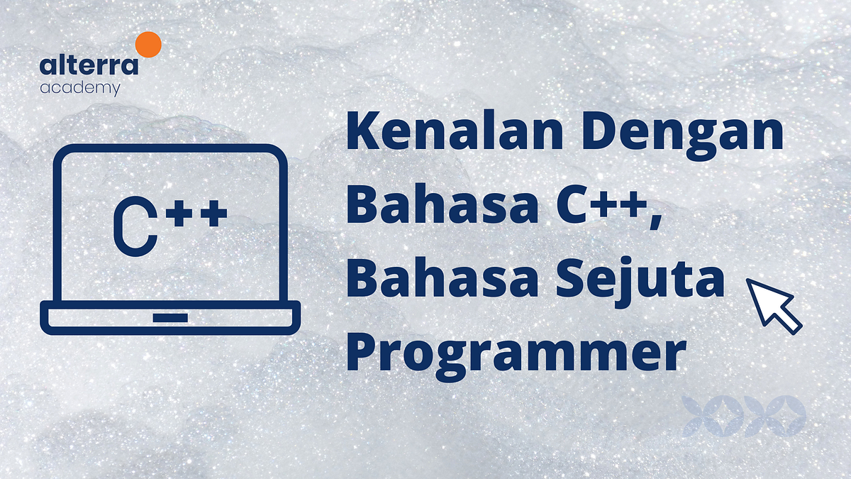 Kenalan Dengan Bahasa C++, Bahasa Sejuta Programmer | by Alterra ...