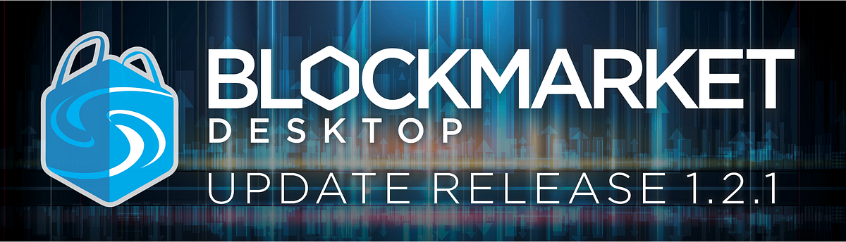 Blockmarket Desktop 1.2.1 Update: First-Time User Help and Bug Fixes | by BlockchainFoundry | Medium