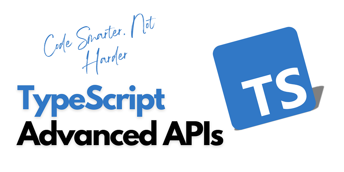 TypeScript — Advanced APIs. Advanced TypeScript APIs That Elevate… | by ...