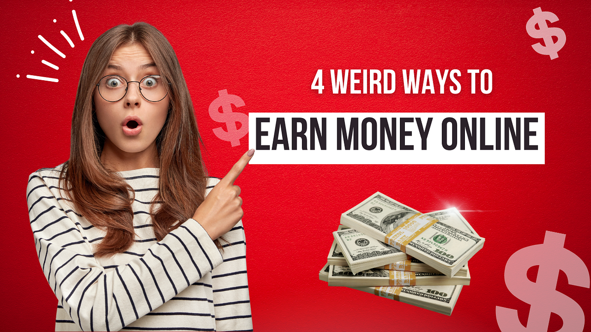 4 Super Weird (And Super Easy) Ways To Make Money Online | by Ollie ...