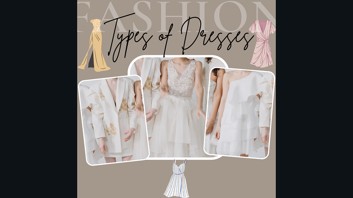 Types of Dresses. Hello everybody..!! Dresses are… | by Saumya Shahi ...