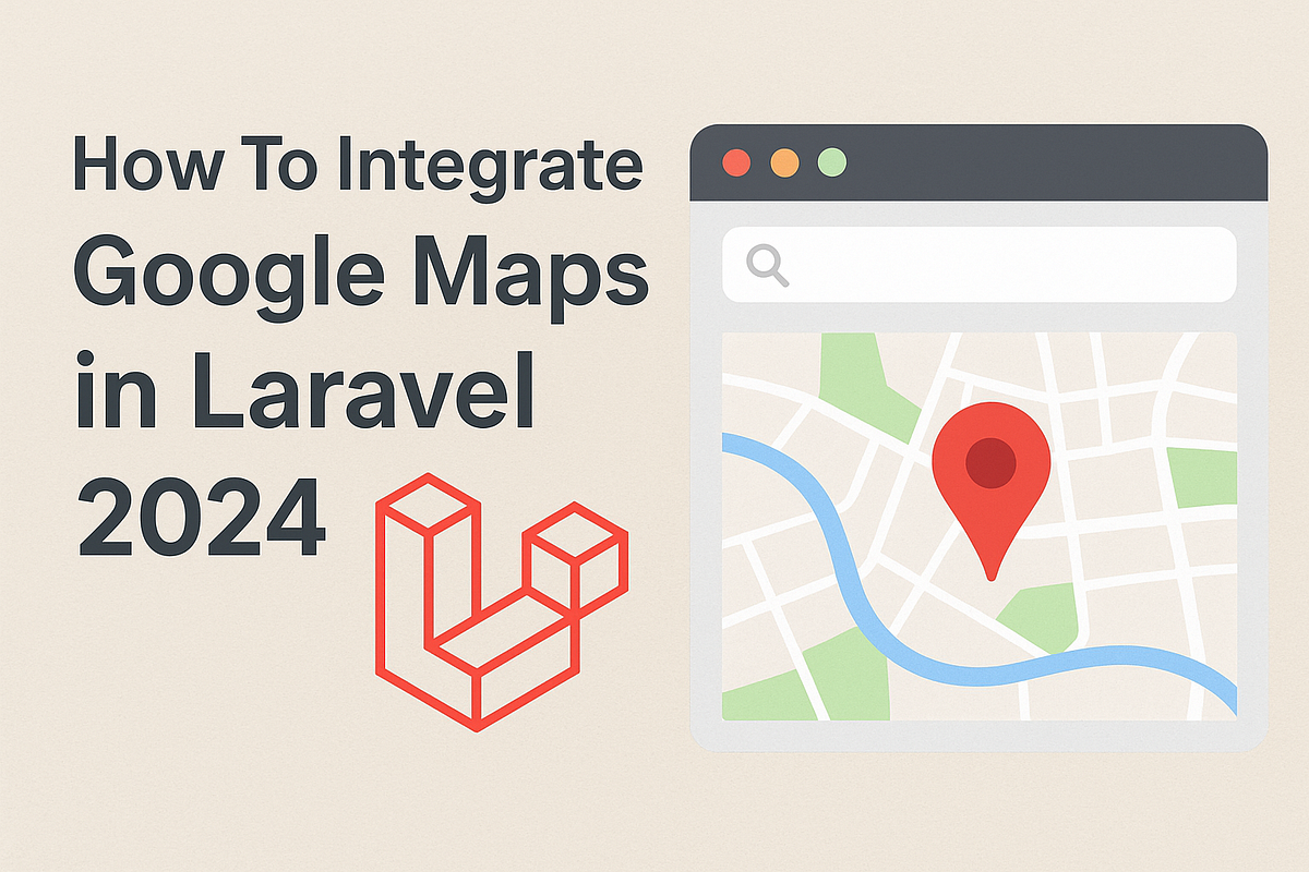 How To Integrate Google Maps in Laravel 2024 | by Arpit | Medium