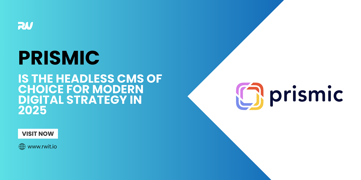 Why Prismic Is the Headless CMS of Choice for Modern Digital Strategy in 2025 | by Rwinfotech ...