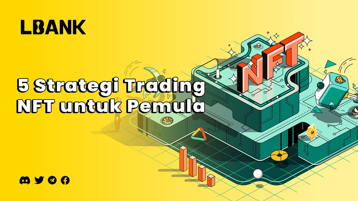 5 Strategi Trading NFT Untuk Pemula | by LBank Indonesia | LBank Indonesia | Medium