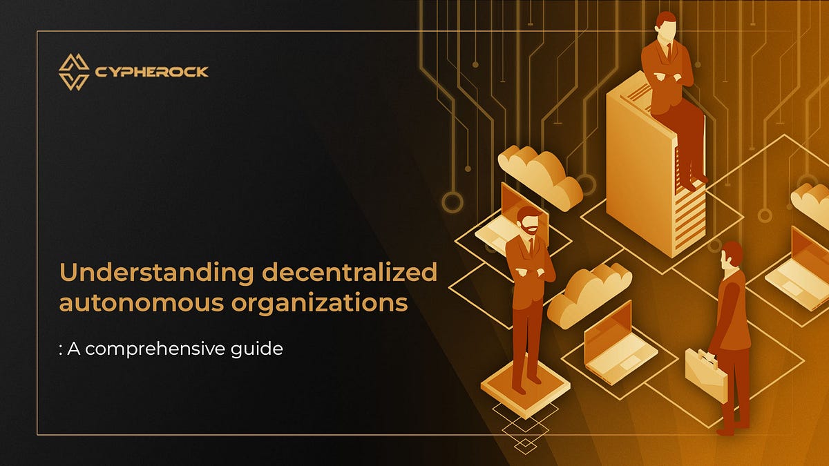 Understanding Decentralized Autonomous Organizations (DAOs) — A ...