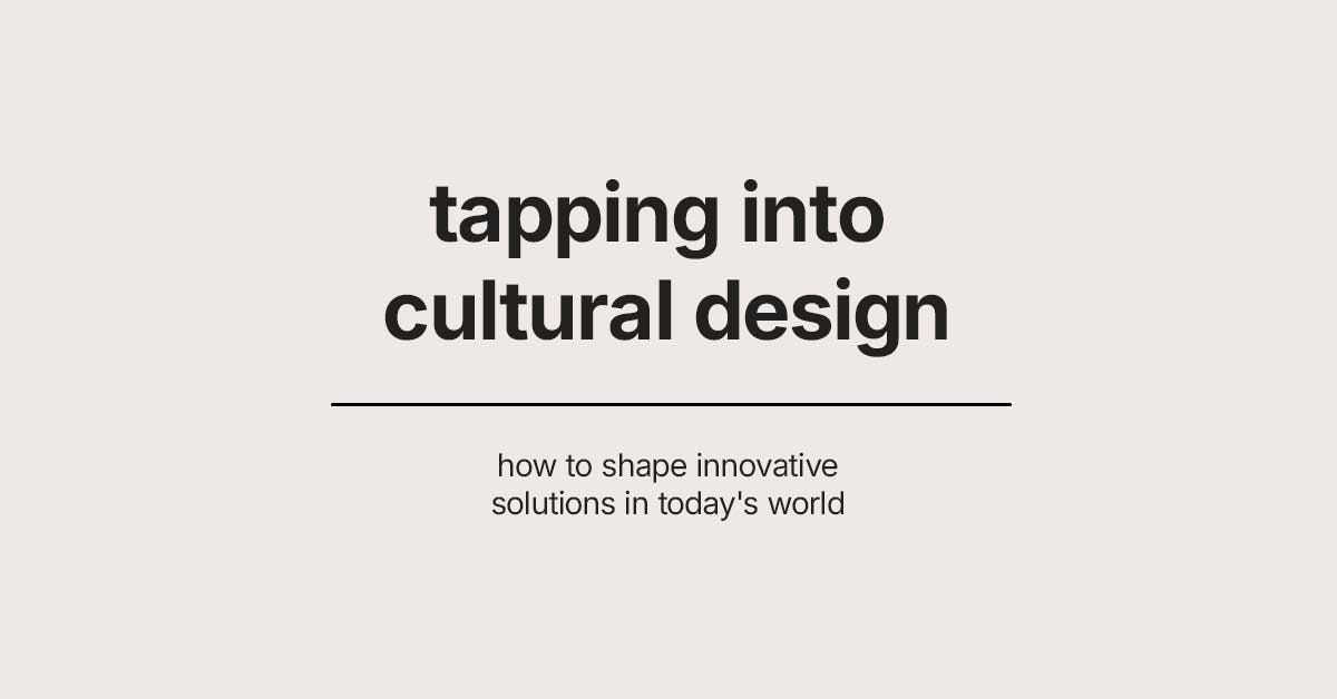 Tapping into cultural design. how to shape innovative solutions in ...