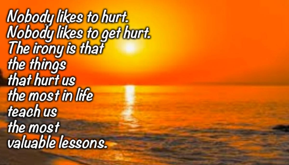 Nobody likes to hurt. Nobody likes to get hurt. The irony is that the ...
