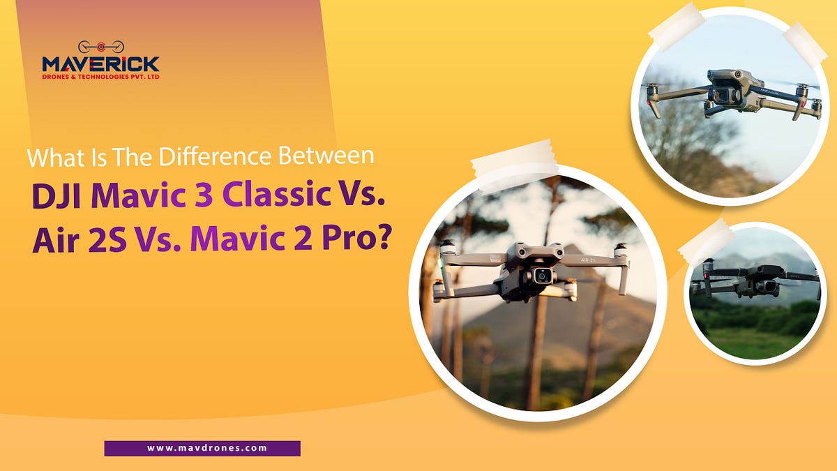 What Is The Difference Between DJI Mavic 3 Classic Vs. Air 2S Vs. Mavic ...