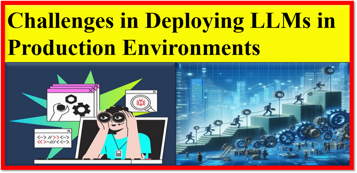 Challenges in Deploying LLMs in Production Environments | by Jyoti Dabass, Ph.D. | Venture