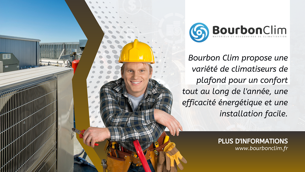 Profitez d’un confort tout au long de l’année avec les climatiseurs de plafond Bourbon Clim ...