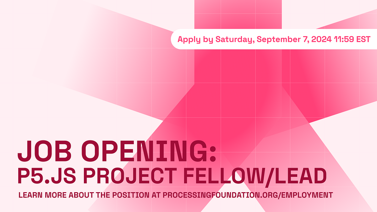 Job Opening: p5.js Project Fellow/Lead | by Processing Foundation | Processing Foundation | Medium