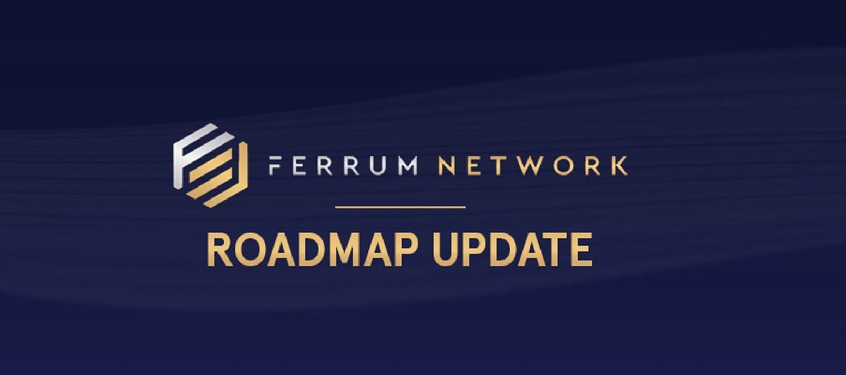 Ferrum Network Roadmap Update. Hello Ferrum Community, | by Ian M. Friend, Esq. | FerrumNetwork ...