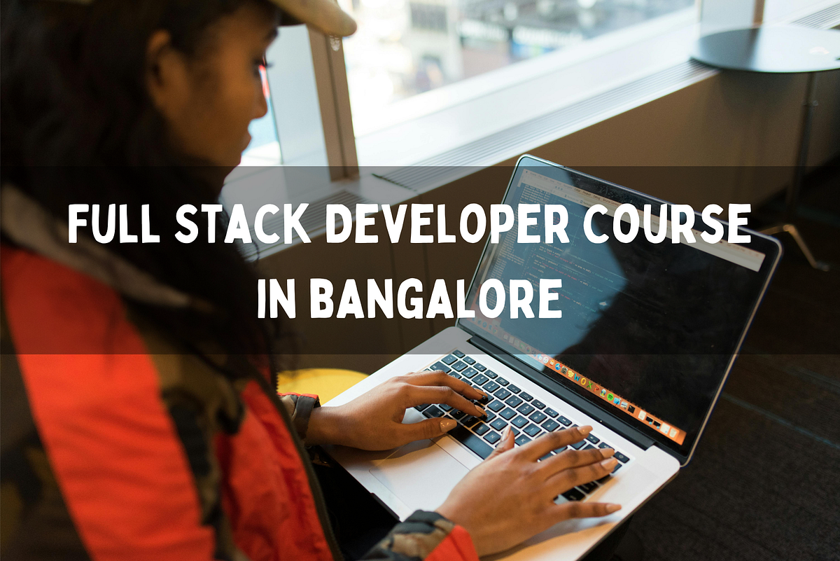 Beyond the Buzzwords: Why Bangalore is the Best for a Full Stack Developer Course | by Excelr ...