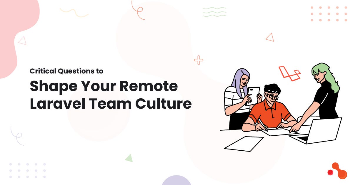 Critical Questions To Shape Your Remote Laravel Team Culture By Ahmed Ginani Jun 2024 Medium