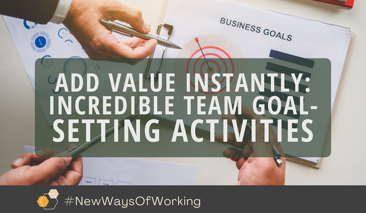 Add Value Instantly: Incredible Team Goal-Setting Activities | by ...