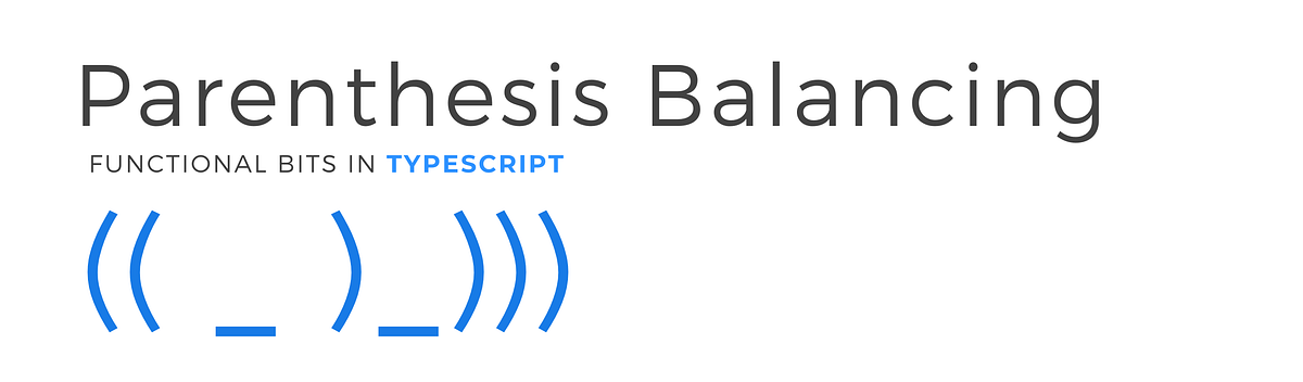 Parenthesis Balancing using Monoids in TypeScript | by Dimitris ...