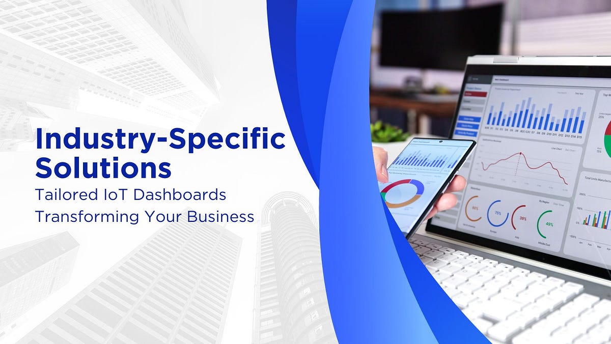 Industry-Specific Solutions: Tailored IoT Dashboards Transforming Your ...