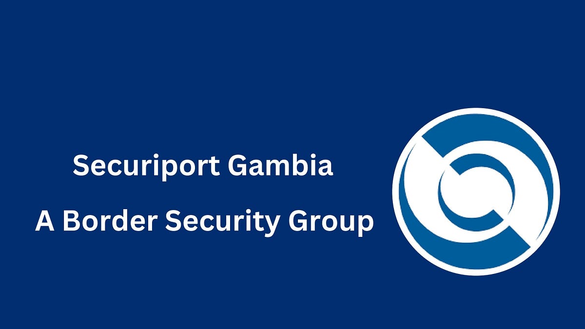 Securiport Gambia — A Border Security Group - Securiport Gambia - Medium