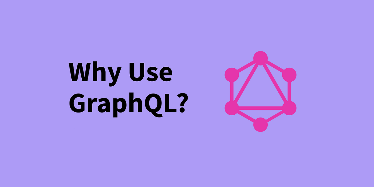 Reasons to Use GraphQL. GraphQL is an open-source data query… | by ...